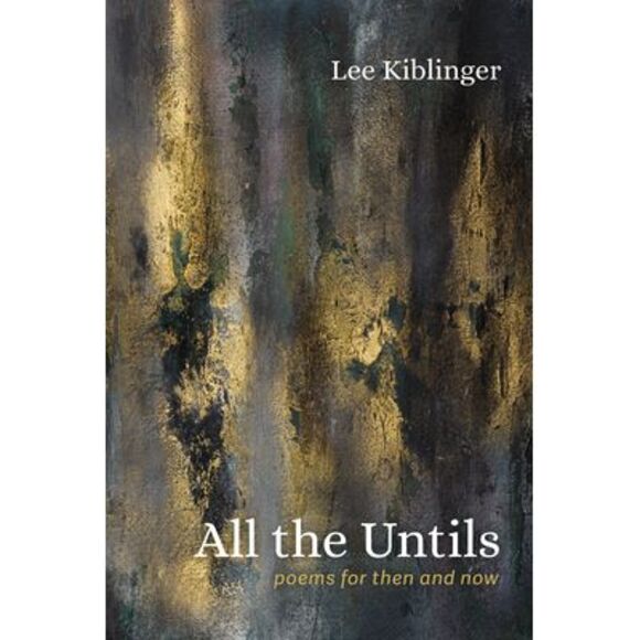 Lee Kiblinger | Other | All The Untils Poems For Then And Now Lee ...